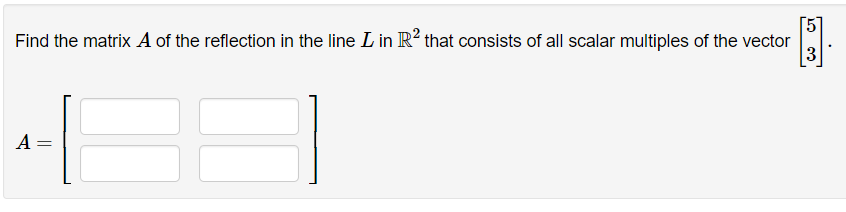 Solved Find the matrix A of the reflection in the line L in | Chegg.com