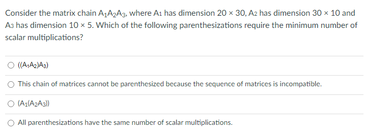 Solved Consider the matrix chain A1 A2 A3, where A1 has | Chegg.com