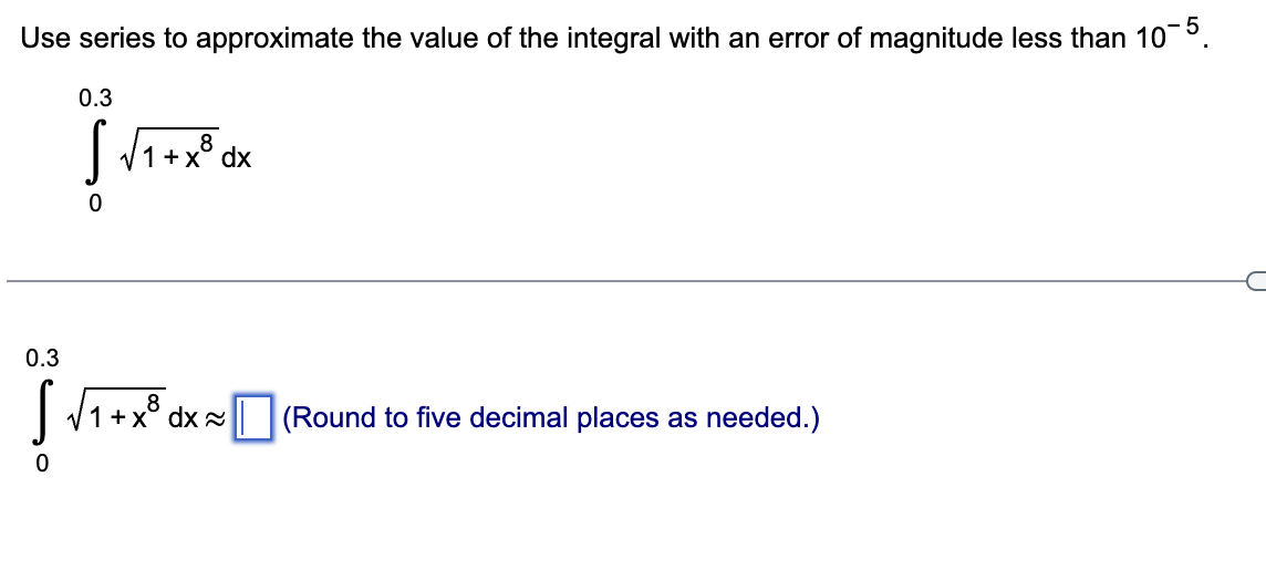 Solved Use series to approximate the value of the integral | Chegg.com