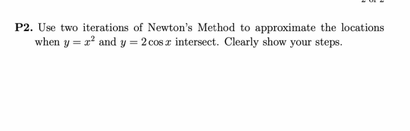 Solved P2. Use two iterations of Newton's Method to | Chegg.com