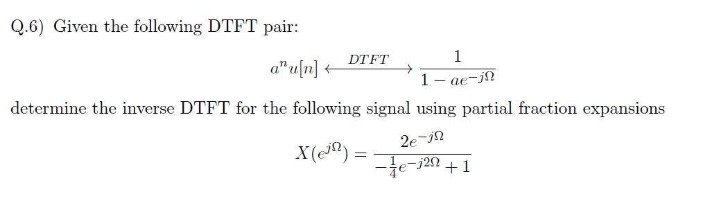 Solved Q.6) Given the following DTFT pair: DTFT a” u[n] 1 1 | Chegg.com