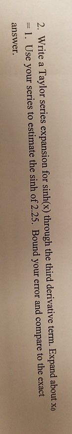Solved 2. Write a Taylor series expansion for sinh(x) | Chegg.com