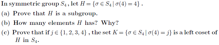 Solved In symmetric group S4, let H= {0 € S4 0(4) = 4} . (a) | Chegg.com
