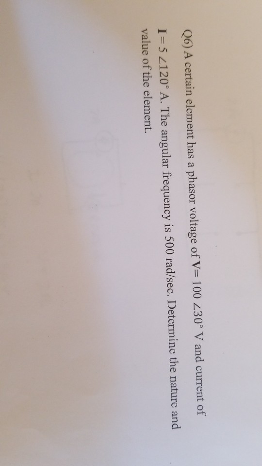 Solved 06) A certain element has a phasor voltage of V= 100 | Chegg.com