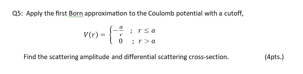 Solved Q5: Apply the first Born approximation to the Coulomb | Chegg.com