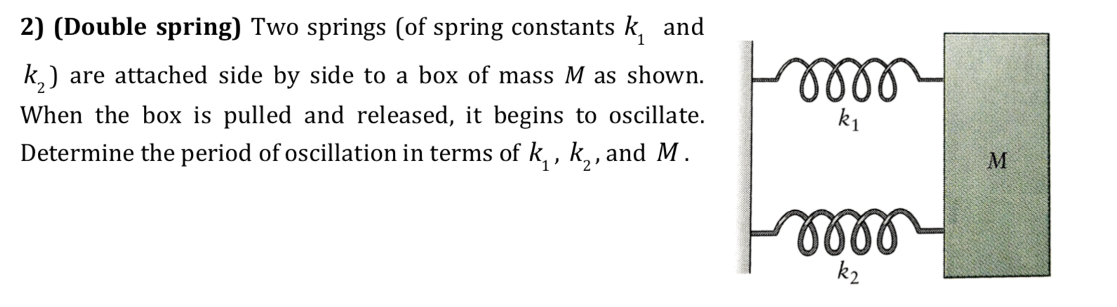 Solved 2) (Double spring) Two springs (of spring constants | Chegg.com