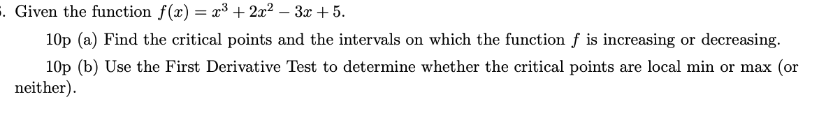 Solved Given the function f(x)=x3+2x2−3x+5. 10p (a) Find the | Chegg.com