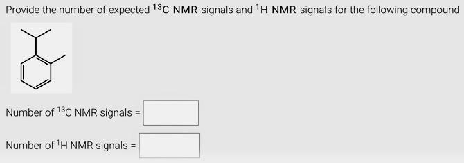 Solved Provide the number of expected 13C NMR signals and 'H | Chegg.com