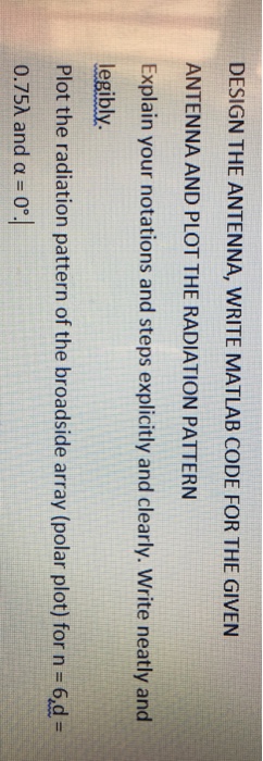 DESIGN THE ANTENNA, WRITE MATLAB CODE FOR THE GIVEN | Chegg.com