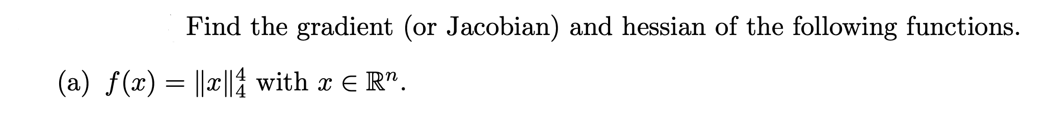 Solved Find the gradient (or Jacobian) and hessian of the | Chegg.com