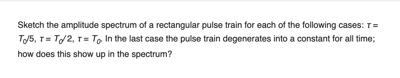 Solved Sketch the amplitude spectrum of a rectangular pulse | Chegg.com