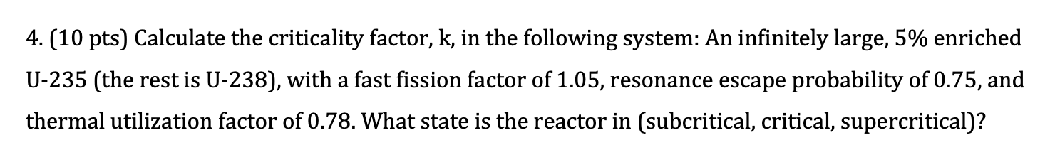 Solved 4. (10 pts) Calculate the criticality factor, k, in | Chegg.com