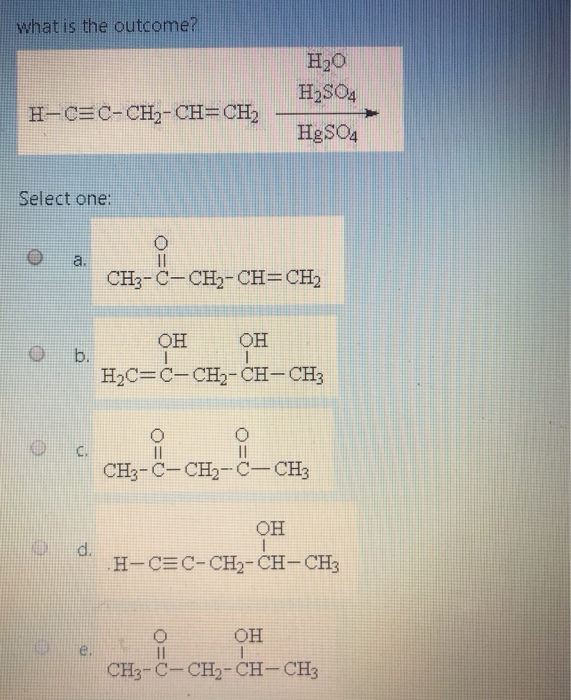 Solved what is the outcome? H20 H2SO4 HgSO4 Select one: | Chegg.com