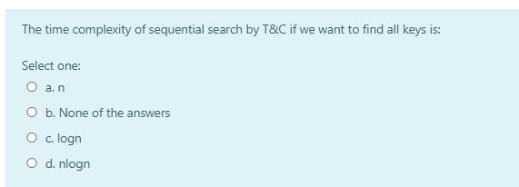 Solved The time complexity of sequential search by T&C if we | Chegg.com