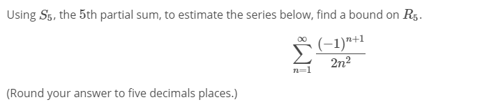 Solved Using S5, the 5th partial sum, to estimate the series | Chegg.com