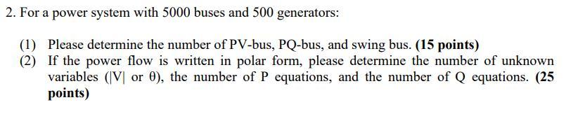 Solved 2. For a power system with 5000 buses and 500 | Chegg.com