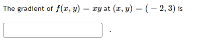 Solved The gradient of f(x,y)=xy at (x,y)=(−2,3) is | Chegg.com