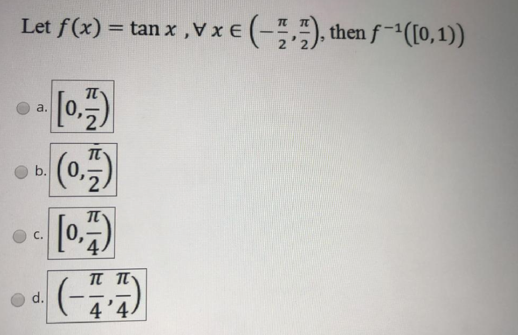 Solved Let f(x) = tan x ,Vxe (55), then f --([0,1)) a - | Chegg.com