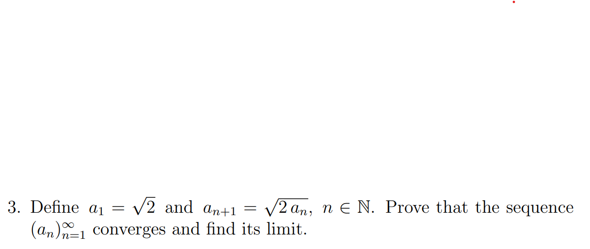 Solved 3. Define a1=2 and an+1=2an,n∈N. Prove that the | Chegg.com