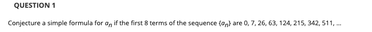 Solved QUESTION 1 Conjecture a simple formula for an if the | Chegg.com