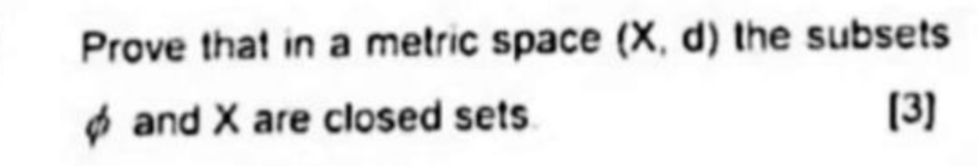 Solved Prove that in a metric space (x,d) ﻿the subsetsφ ﻿and | Chegg.com