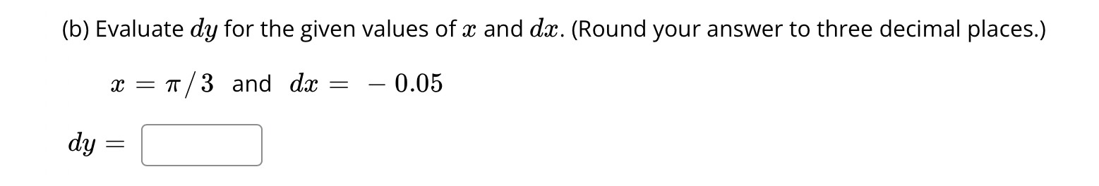 Solved (b) ﻿Evaluate dy ﻿for the given values of x ﻿and | Chegg.com