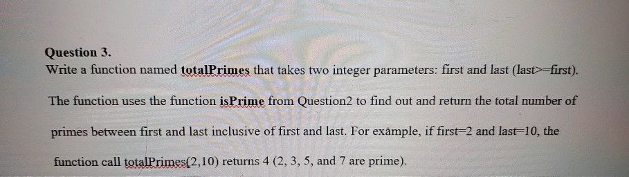 Solved Question 3. Write a function named totalPrimes that | Chegg.com