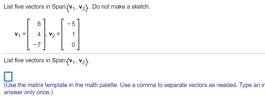 Solved List five vectors in Span{V1, V2}. Do not make a | Chegg.com