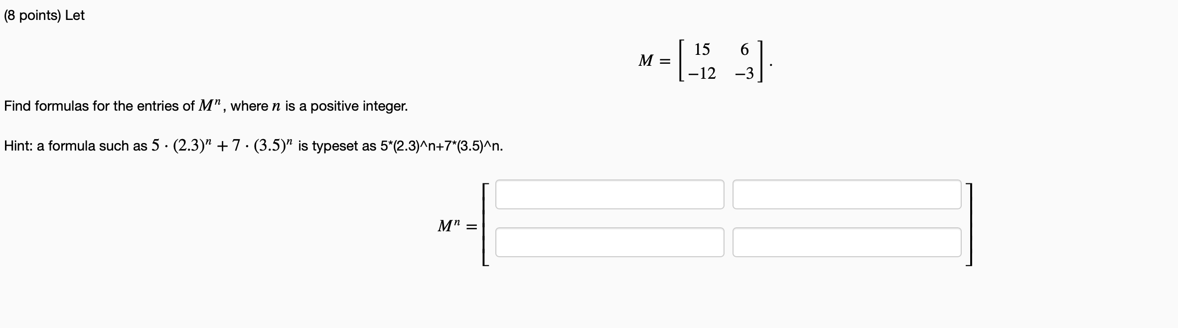 Solved M=[15−126−3] Find formulas for the entries of Mn, | Chegg.com