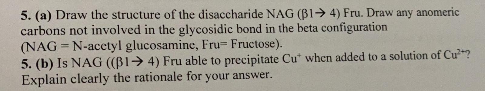 Solved 5. (a) Draw the structure of the disaccharide NAG | Chegg.com