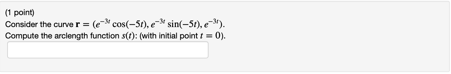 Solved (1 point) Consider the curve r = (e-3t cos(-5t), e-3+ | Chegg.com