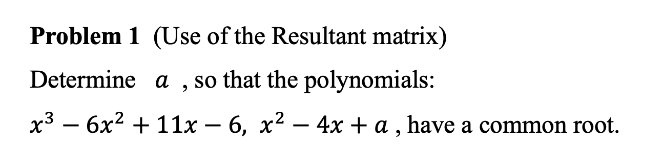 Solved Problem 1 (Use of the Resultant matrix) Determine a , | Chegg.com