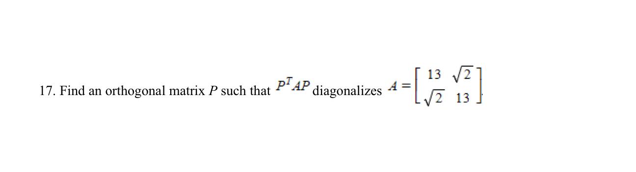 Solved 17. Find an orthogonal matrix P such that PTAP | Chegg.com