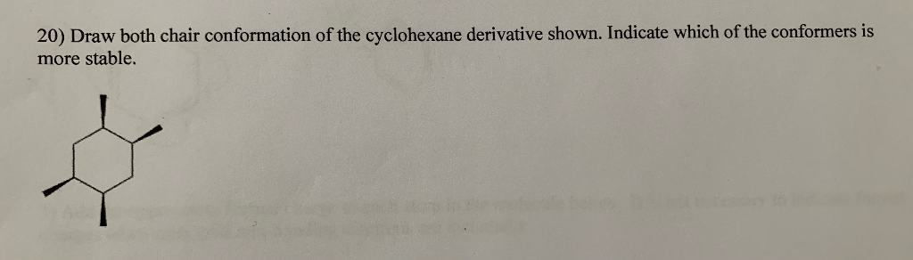 Solved 20) Draw both chair conformation of the cyclohexane | Chegg.com