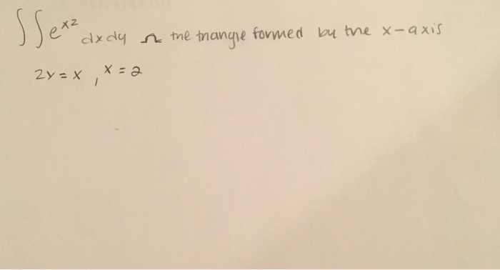 Solved double integral e^x^2 dx dy ohm the triangle formed | Chegg.com