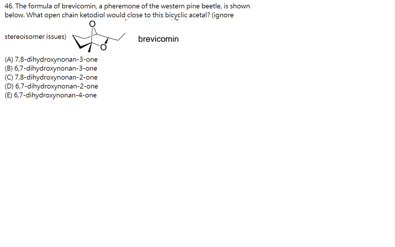 Solved 46. The formula of brevicomin, a pheremone of the | Chegg.com