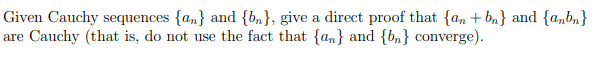 Solved Given Cauchy sequences {an} and {bn}, give a direct | Chegg.com
