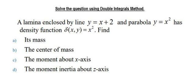 Solved Solve The Question Using Double Integrals Method A 3960