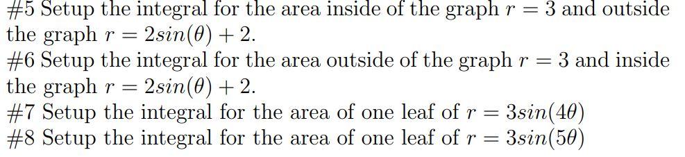Solved #5 Setup the integral for the area inside of the | Chegg.com