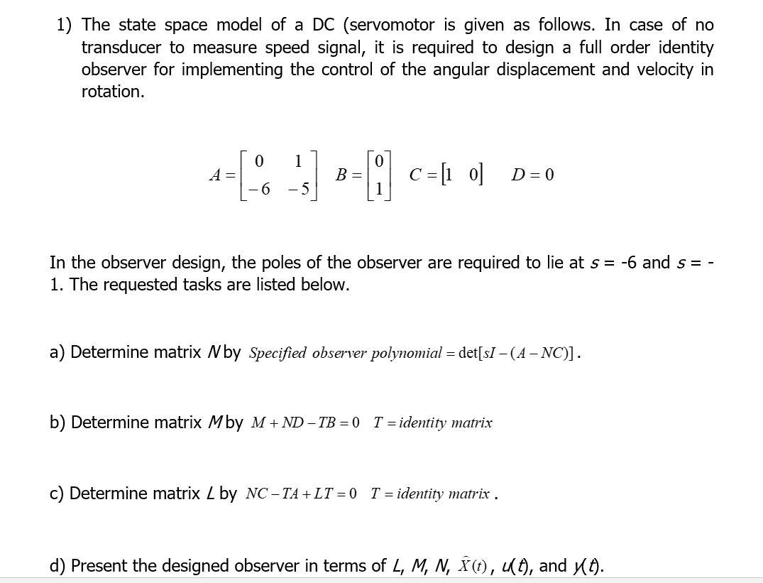 Solved 1) The state space model of a DC (servomotor is given | Chegg.com