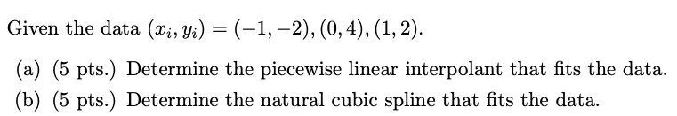 Solved Given the data (xi, Yi) = (-1, -2),(0,4), (1, 2). (a) | Chegg.com