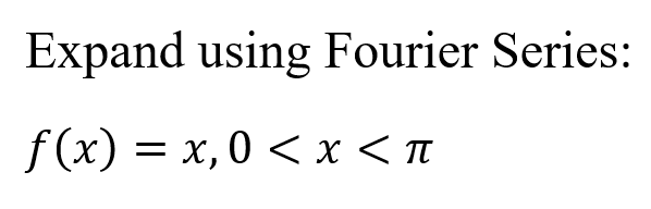 Solved Expand using Fourier Series: f(x)=x,0 | Chegg.com