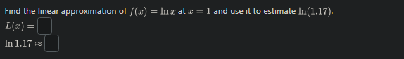 Solved Find the linear approximation of f(x)=lnx at x=1 and | Chegg.com