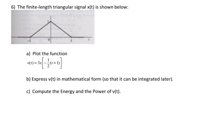 Solved 6) The finite-length triangular signal x(t) is shown | Chegg.com