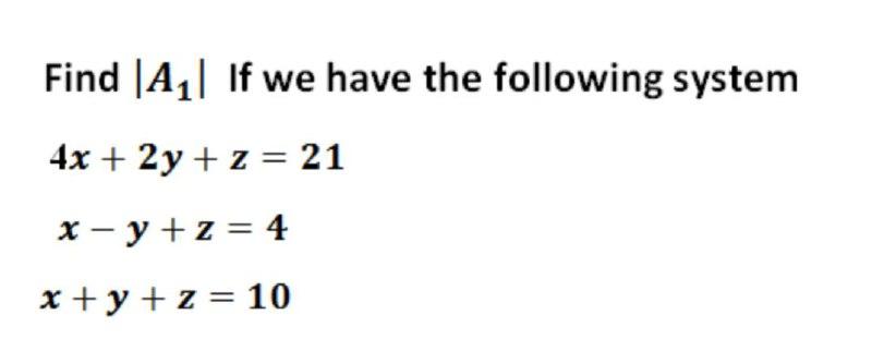 Solved Find |A | If we have the following system 4x + 2y + z | Chegg.com