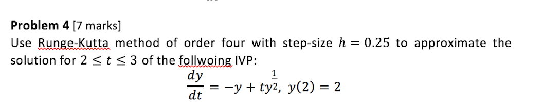 Solved Problem 4 [7 marks] Use Runge-Kutta method of order | Chegg.com
