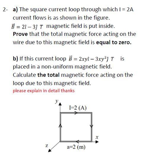 Solved 2- a) The square current loop through which I = 2A | Chegg.com