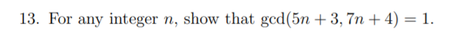 Solved 13. For any integer n, show that gcd(5n + 3,7n +4) = | Chegg.com