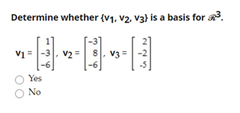 Solved Determine whether {V1, V2, V3} is a basis for R3. V1 | Chegg.com