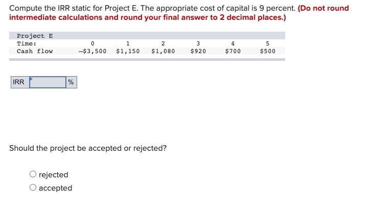 Solved Compute the IRR static for Project E. The appropriate | Chegg.com